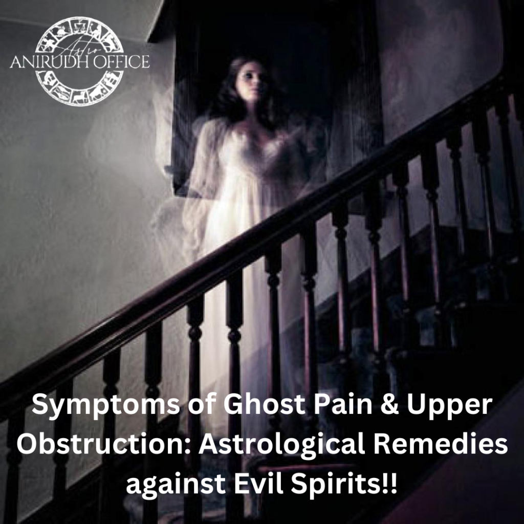 Symptoms of Ghost Pain & Upper Obstruction: Astrological Remedies ...